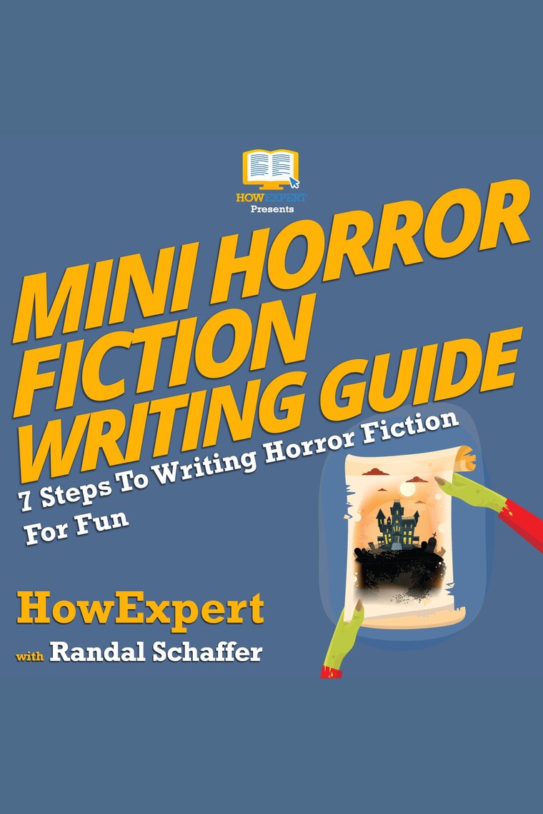 Mini Horror Fiction Writing Guide by HowExpert, Randal Schaffer ...