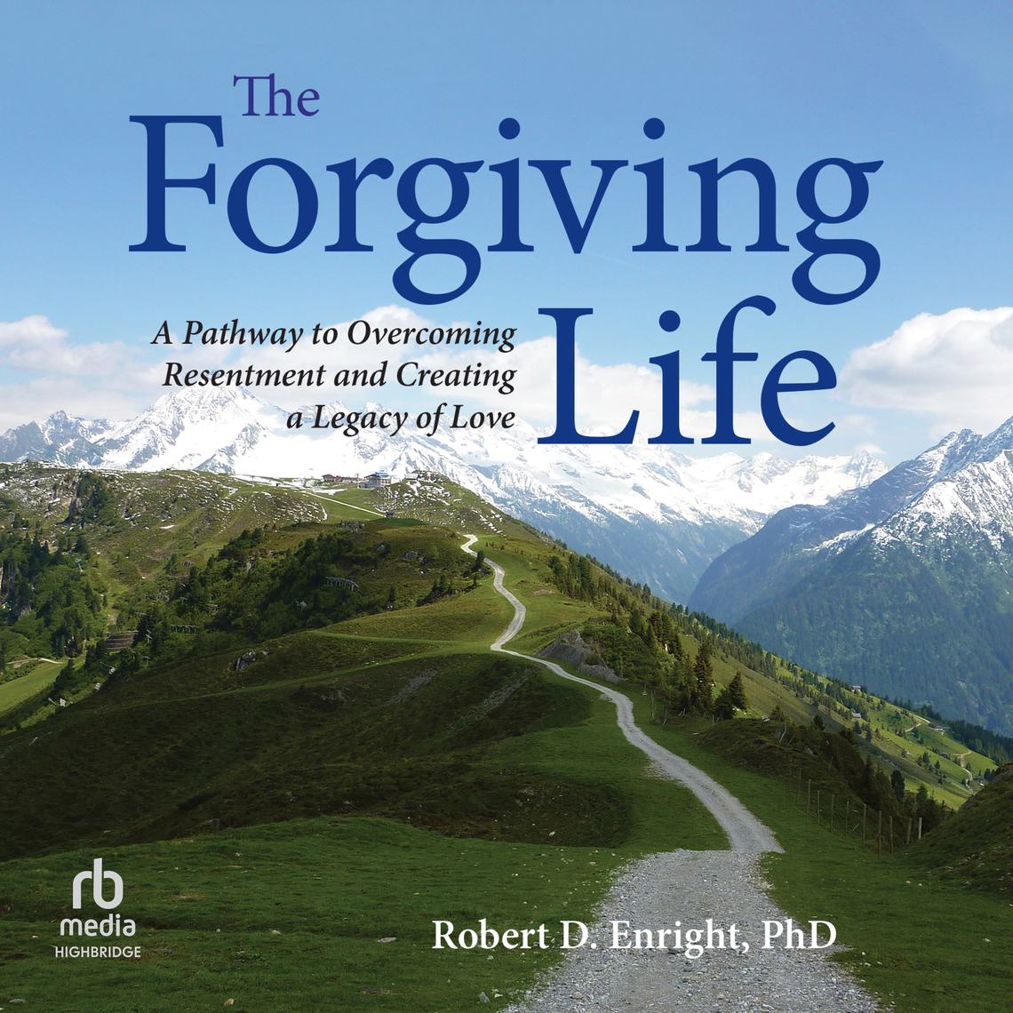 The Forgiving Life by Robert D. Enright, PhD - Audiobook | Everand