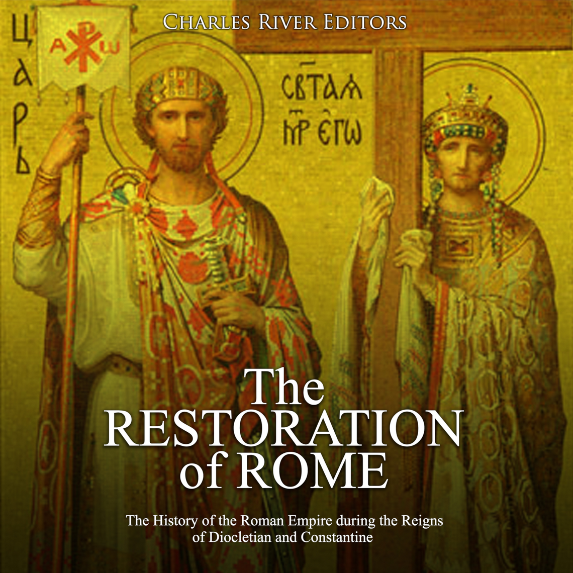 The Restoration of Rome: The History of the Roman Empire during the ...