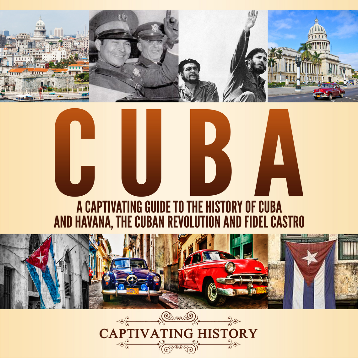 Cuba: A Captivating Guide to the History of Cuba and Havana, The Cuban ...