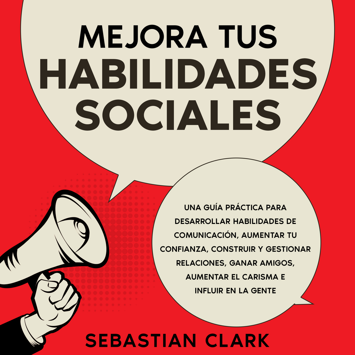 Mejora Tus Habilidades Sociales: Una guía práctica para desarrollar ...