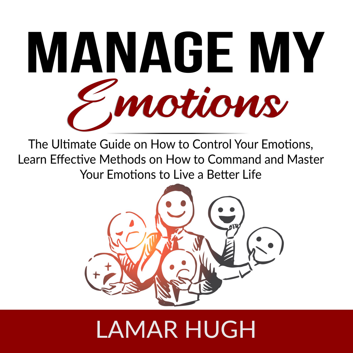 Manage my Emotions: The Ultimate Guide on How to Control Your Emotions ...