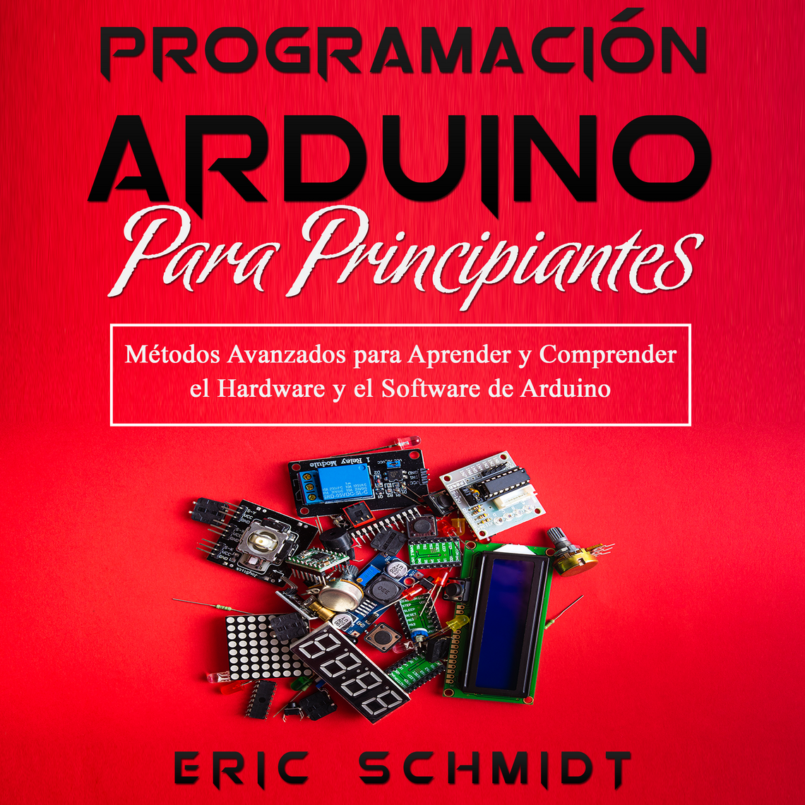 PROGRAMACIÓN ARDUINO PARA PRINCIPIANTES de Eric Schmidt (Audiolibro ... PROGRAMACIÓN ARDUINO PARA PRINCIPIANTES de Eric Schmidt (Audiolibro ...