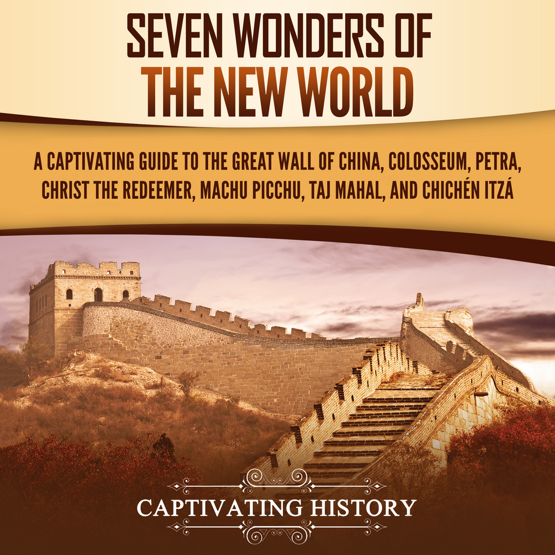 Seven Wonders of the New World: A Captivating Guide to the Great Wall ...