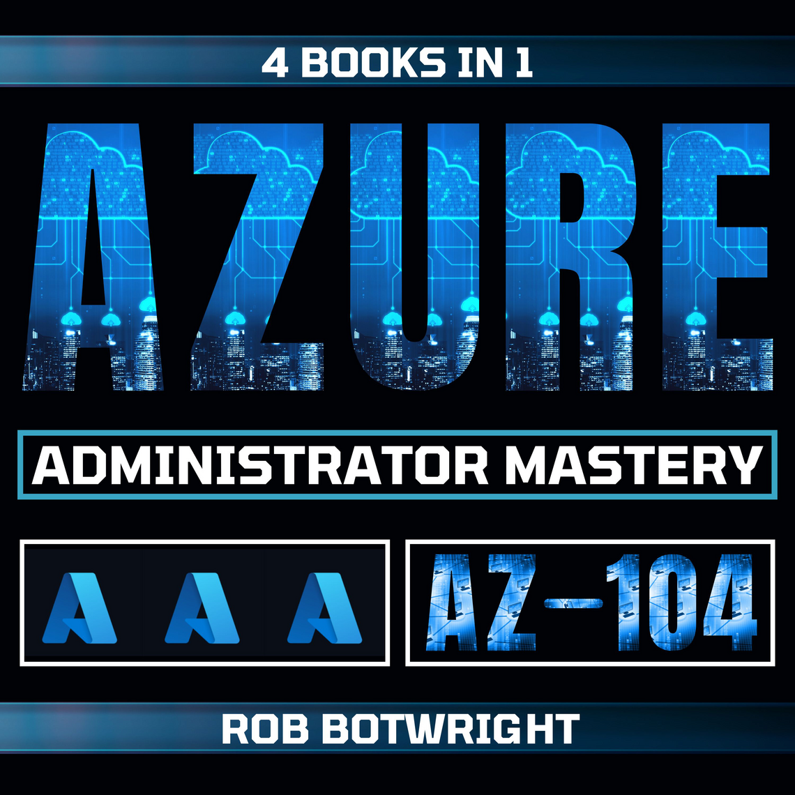 AZ-104: Azure Administrator Mastery by Rob Botwright (Audiobook) - Read ...