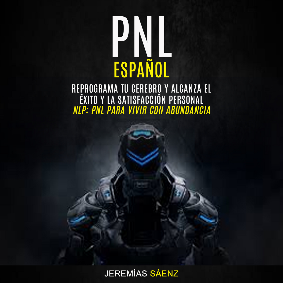 Pnl español: Reprograma tu cerebro y alcanza el éxito y la satisfacción ...