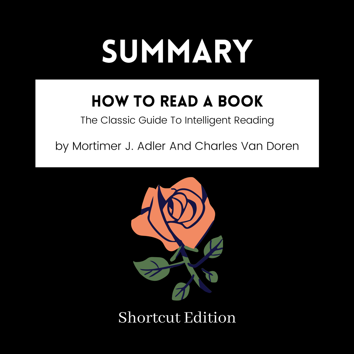 SUMMARY - How To Read A Book: The Classic Guide To Intelligent Reading By Mortimer J. Adler And ...
