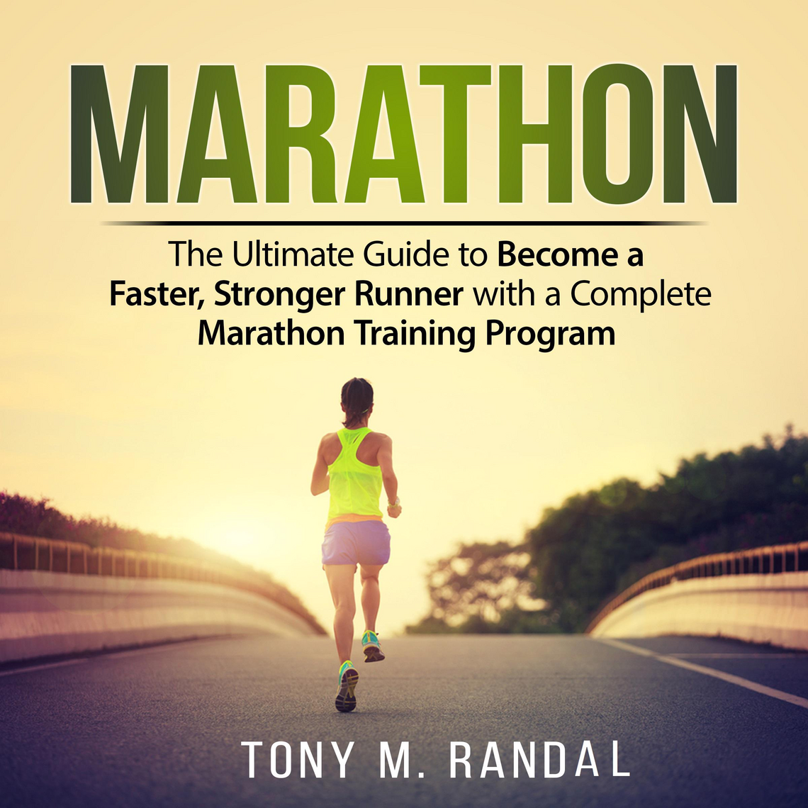 Marathon: The Ultimate Guide to Become a Faster, Stronger Runner with a ...