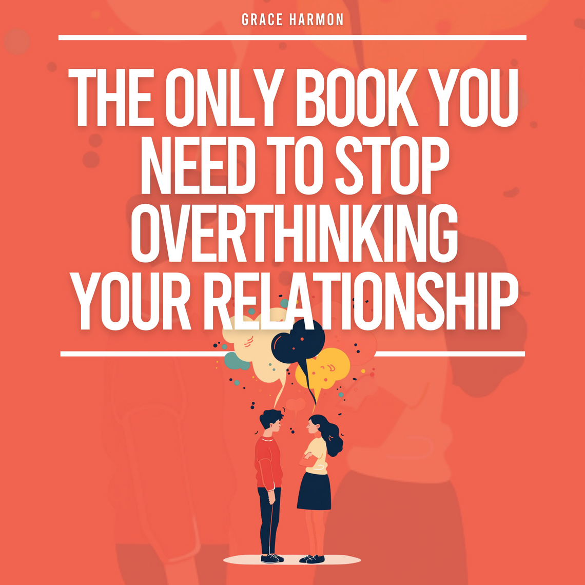 The Only Book You Need To Stop Overthinking Your Relationship: How To ...