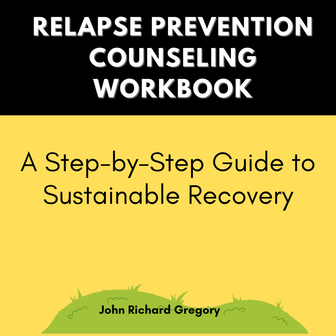 Relapse Prevention Counseling Workbook :A Step-by-Step Guide to ...