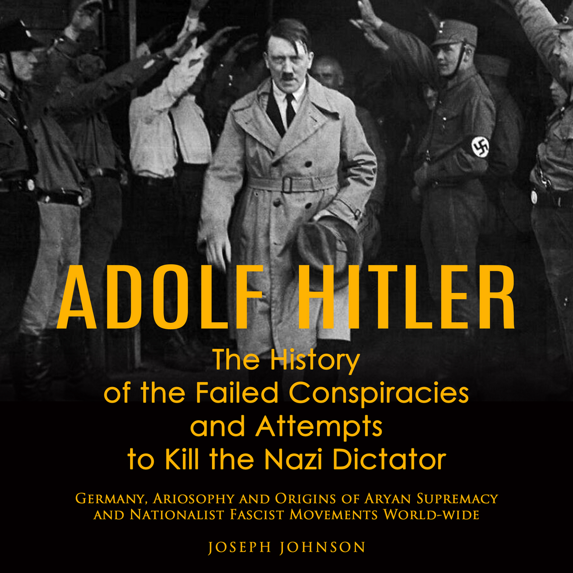 Adolf Hitler: The History of the Failed Conspiracies and Attempts to ...