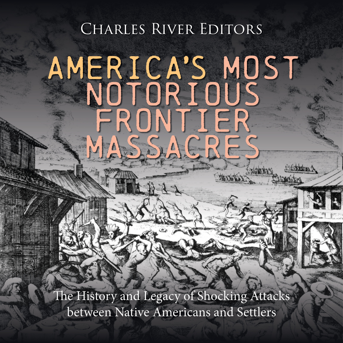 America’s Most Notorious Frontier Massacres: The History and Legacy of ...