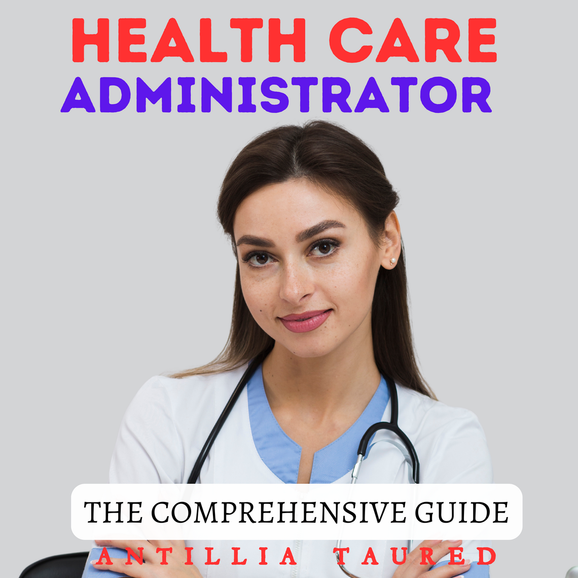 Health Care Administrator - The Comprehensive Guide by ANTILLIA TAURED (Audiobook) - Read free ...