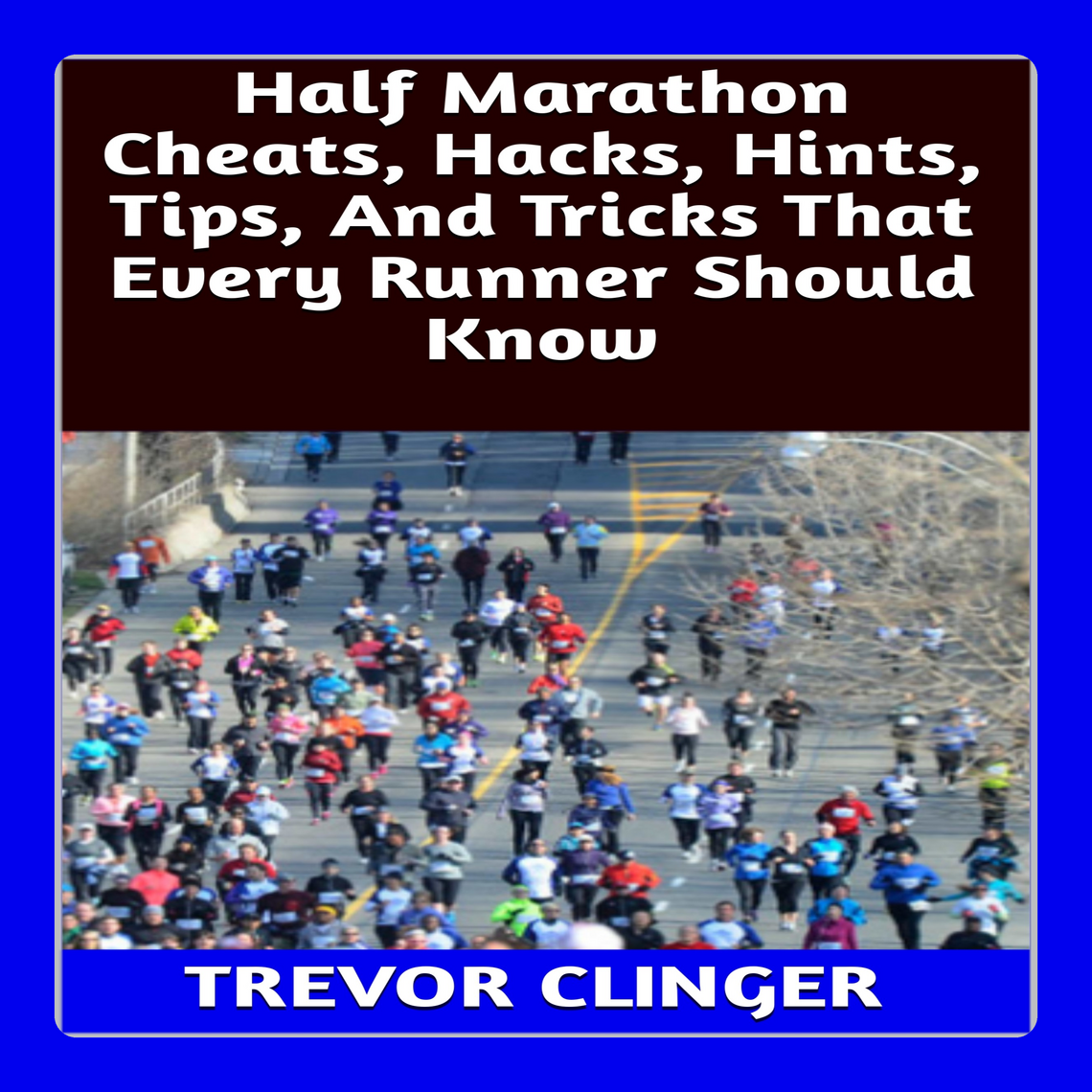 Half Marathon Cheats, Hacks, Hints, Tips, And Tricks That Every Runner ...