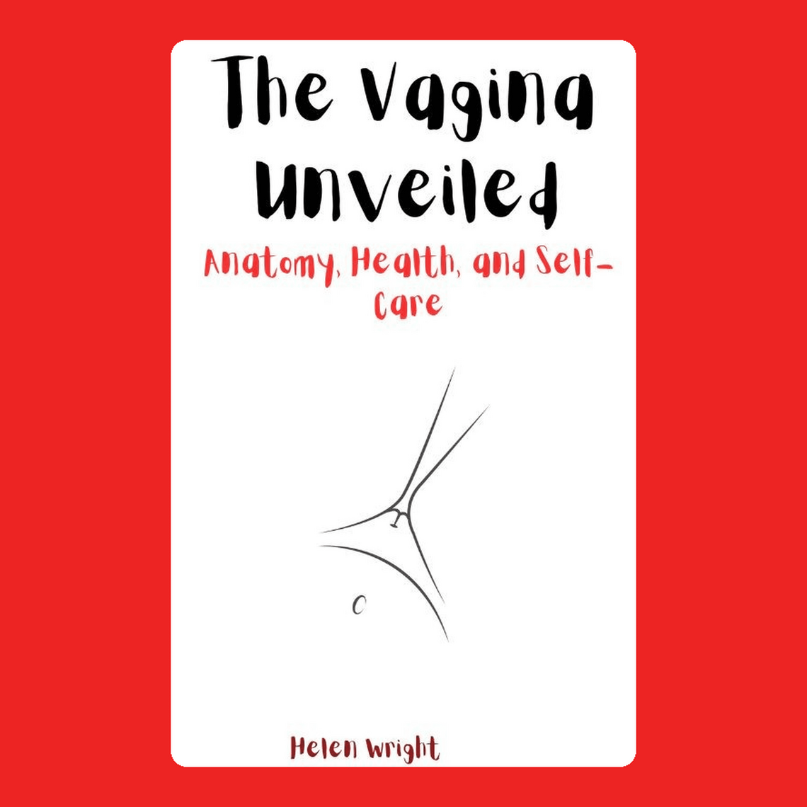 The Vagina Unveiled: Anatomy, Health, and Self-Care by Helen Wright ...