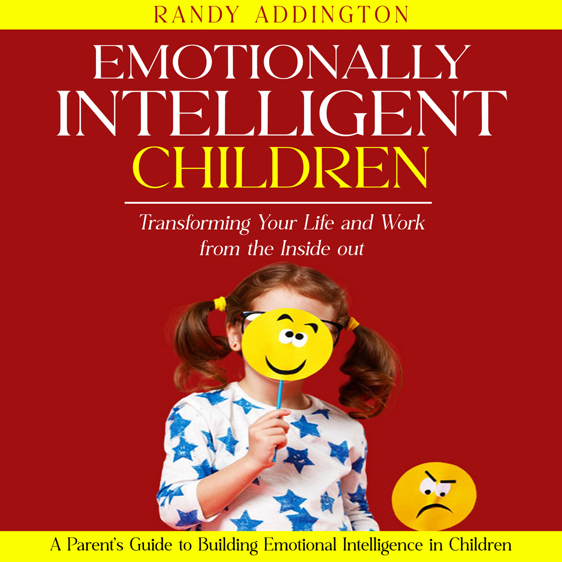 Emotionally Intelligent Children: Transforming Your Life and Work from ...