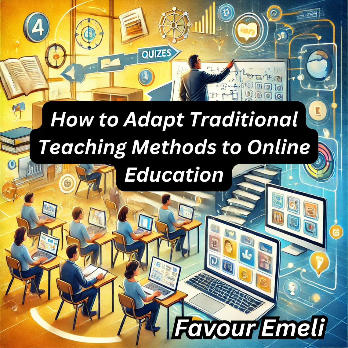 How to Adapt Traditional Teaching Methods to Online Education by Favour ...