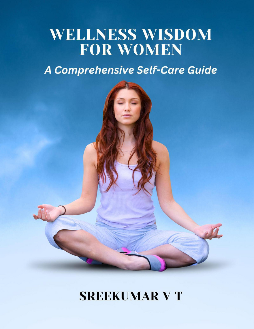 Wellness Wisdom for Women: A Comprehensive Self-Care Guide by SREEKUMAR ...