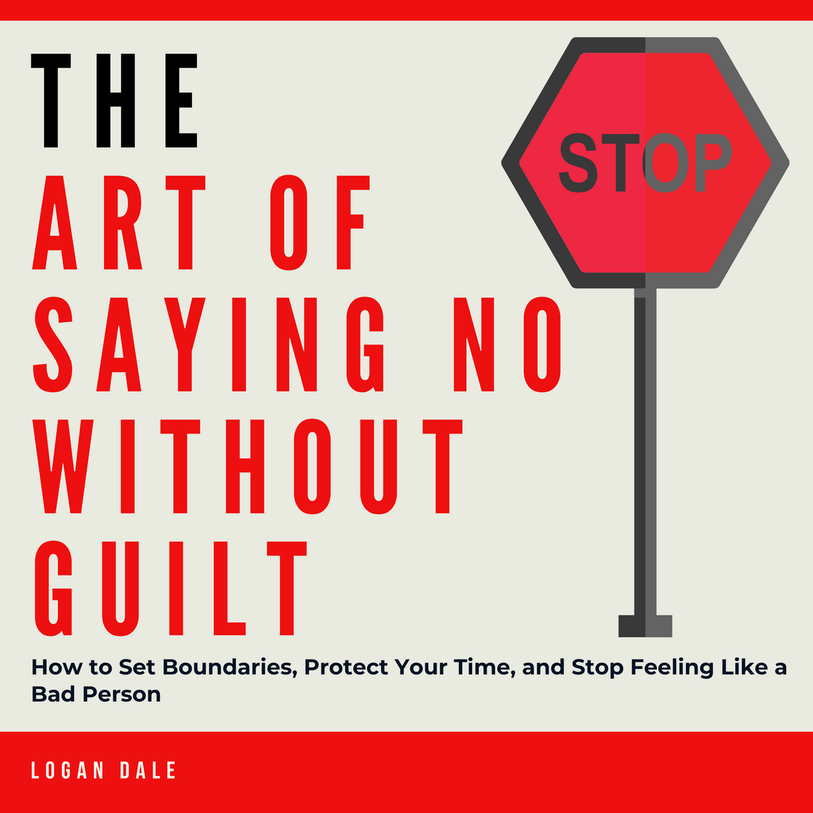 The Art of Saying No Without Guilt: How to Set Boundaries, Protect Your ...