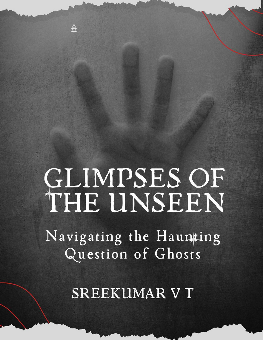 Glimpses of the Unseen: Navigating the Haunting Question of Ghosts by SREEKUMAR V T (Audiobook ...