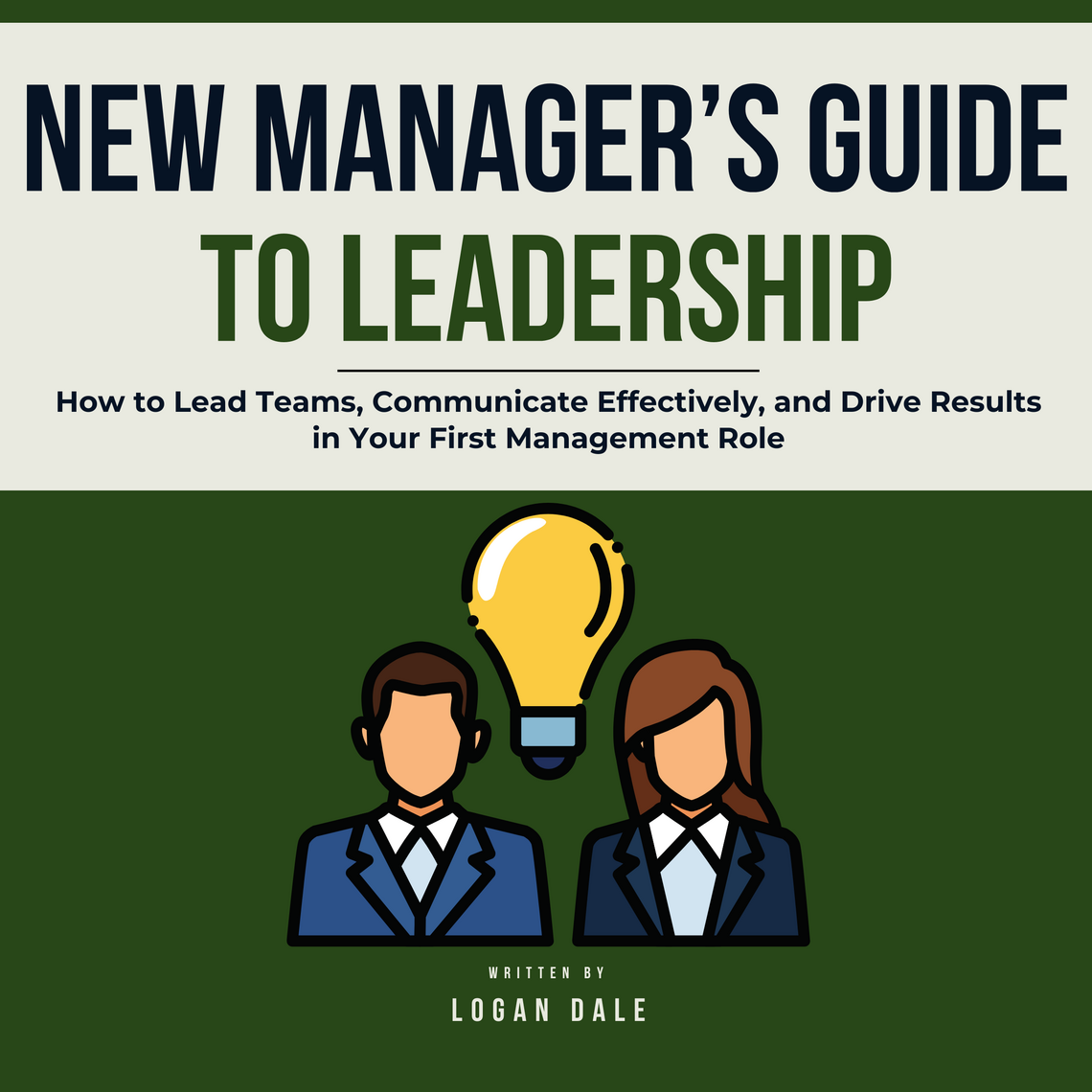 New Manager's Guide to Leadership: How to Lead Teams, Communicate Effectively, and Drive Results ...