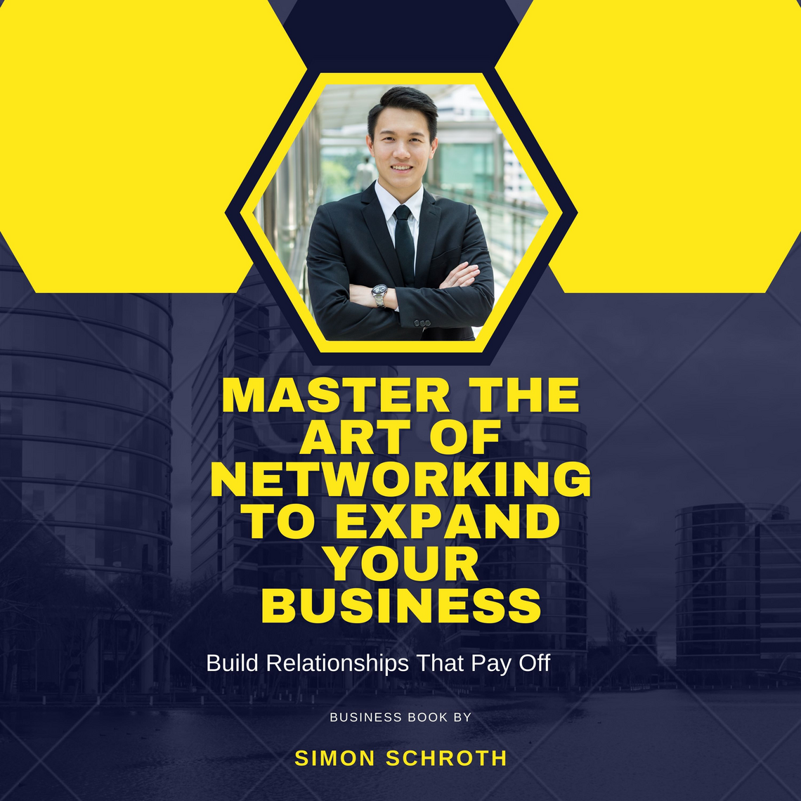 Master the Art of Networking to Expand Your Business by Simon Schroth ...