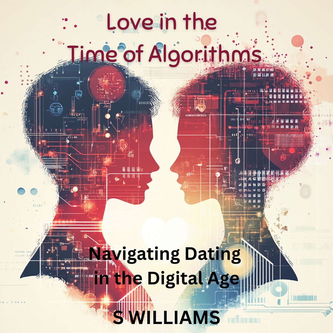 Love in the Time of Algorithms: Navigating Dating in the Digital Age by ...