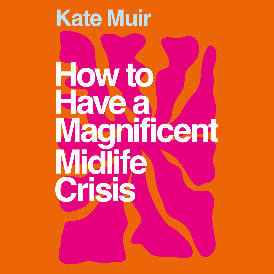 How to Have a Magnificent Midlife Crisis by Kate Muir (Audiobook ...