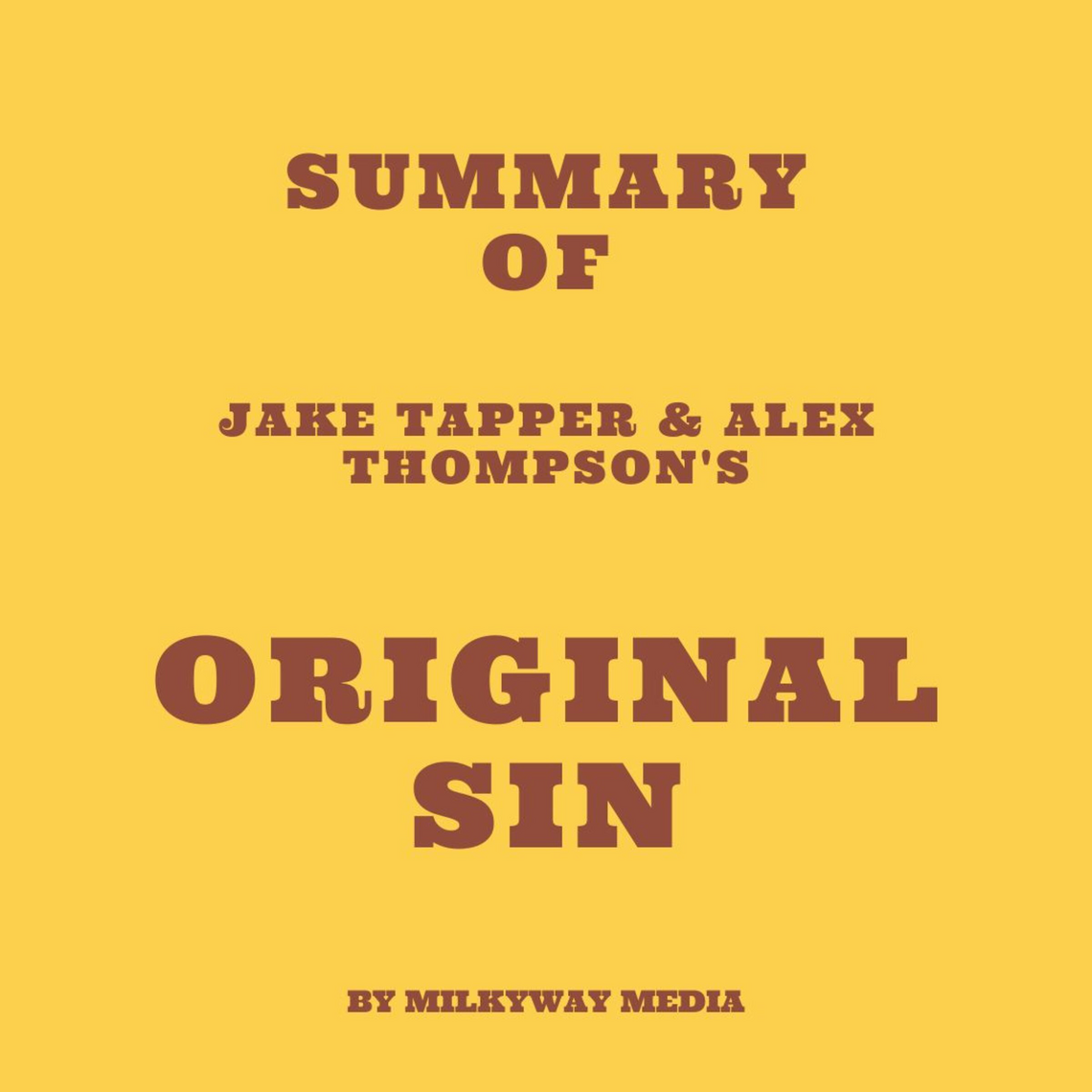 Summary of Jake Tapper & Alex Thompson's Original Sin by Milkyway Media ...