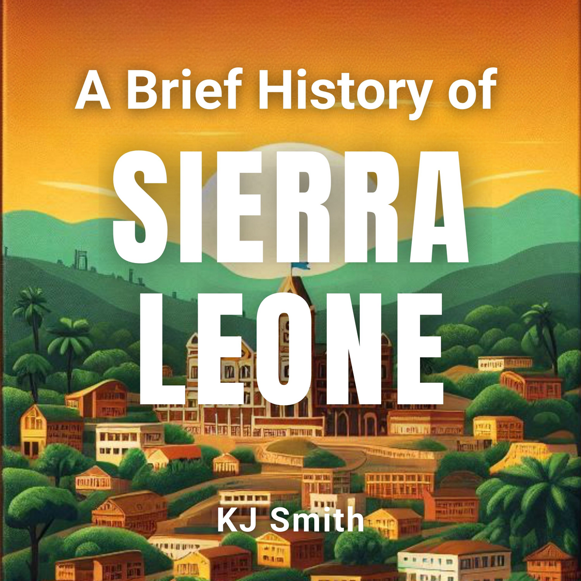 A Brief History of Sierra Leone by KJ Smith (Audiobook) - Read free for ...