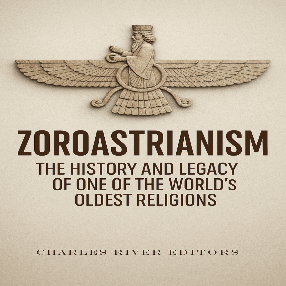 Zoroastrianism: The History and Legacy of One of the World’s Oldest ...