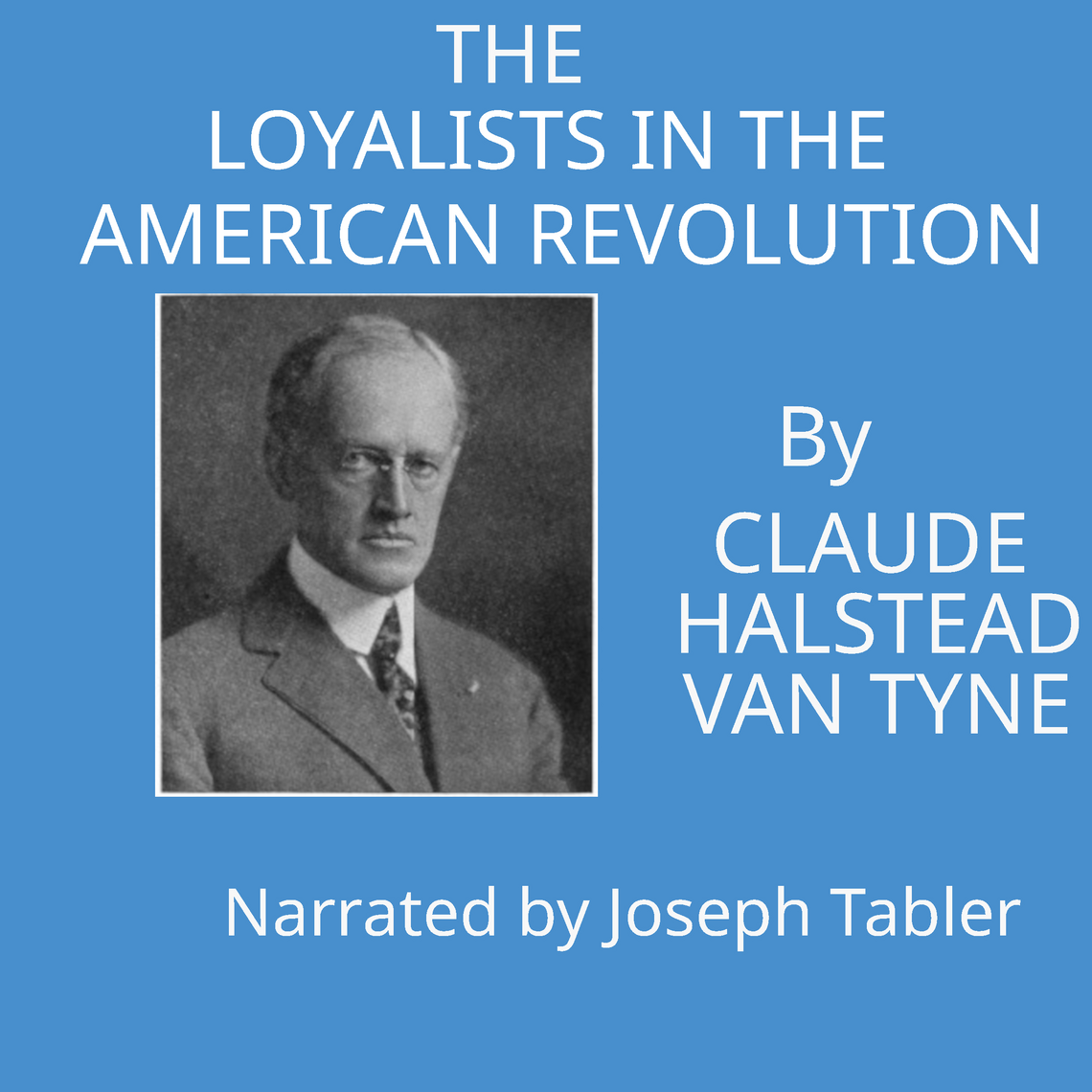The Loyalists in the American Revolution by Claude Halstead Van Tyne ...