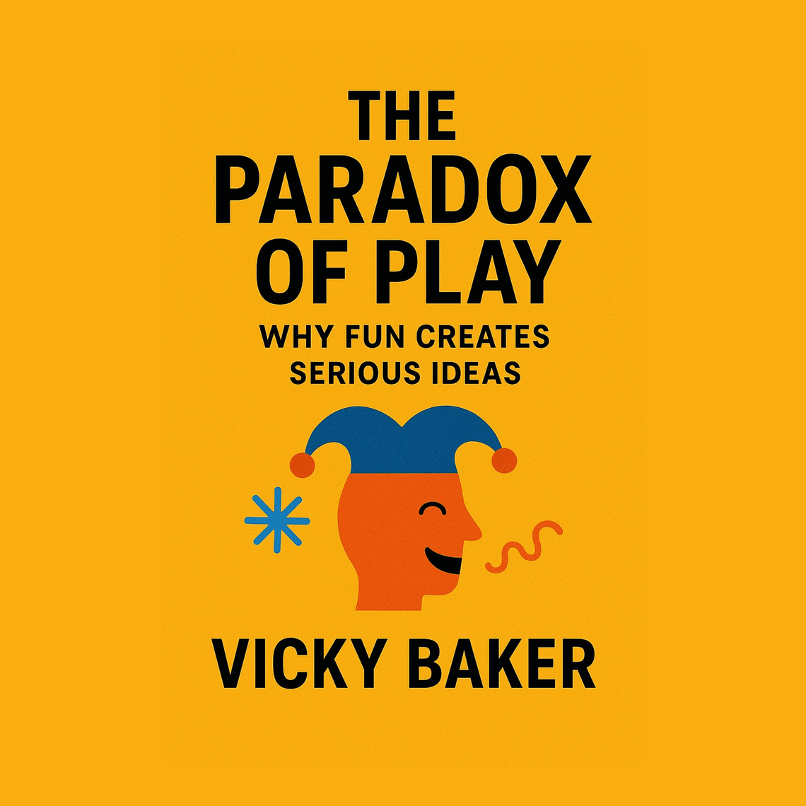 The Paradox of Play: Why Fun Creates Serious Ideas by Vicky Baker ...