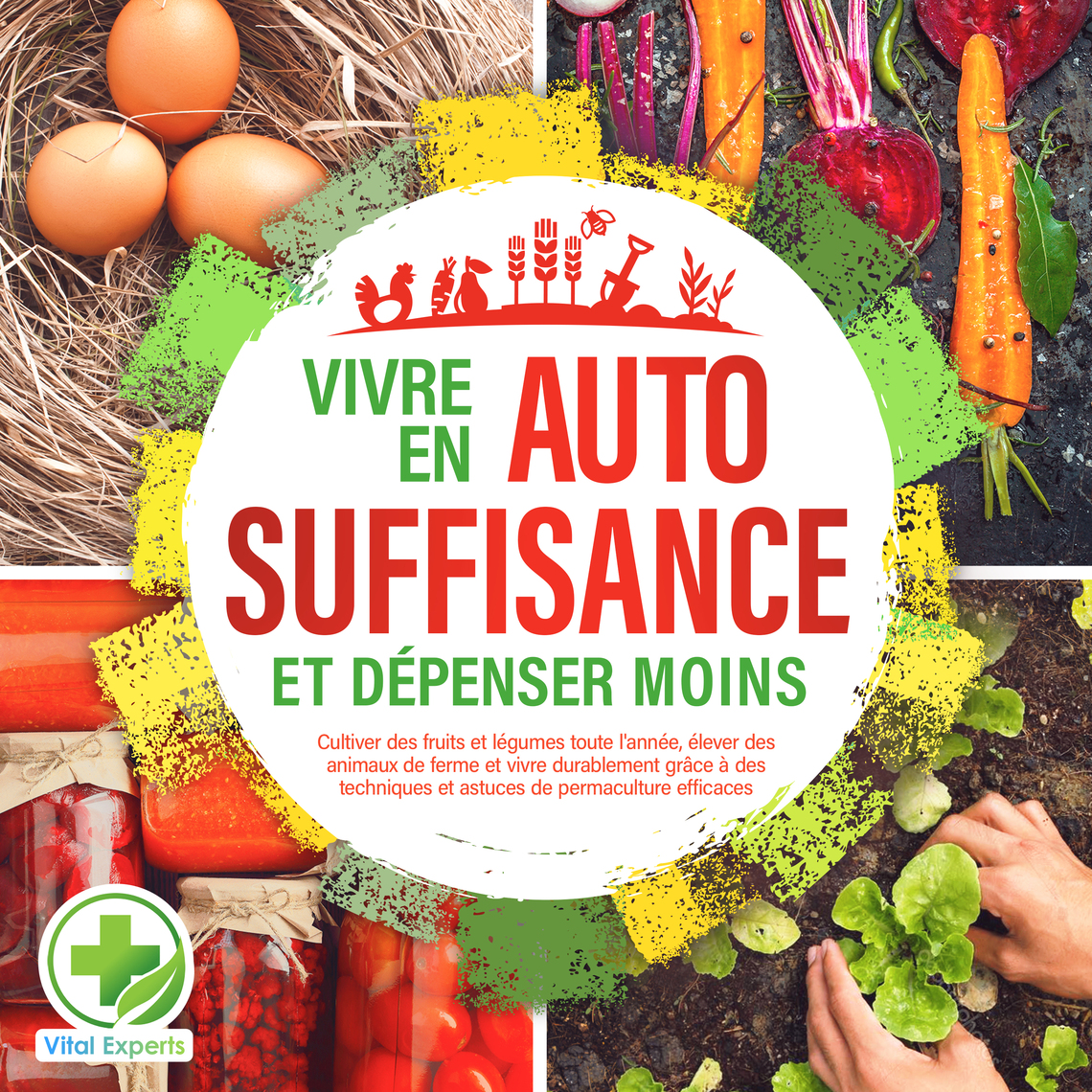 Vivre en AUTOSUFFISANCE et dépenser moins !: Cultiver des fruits et ...