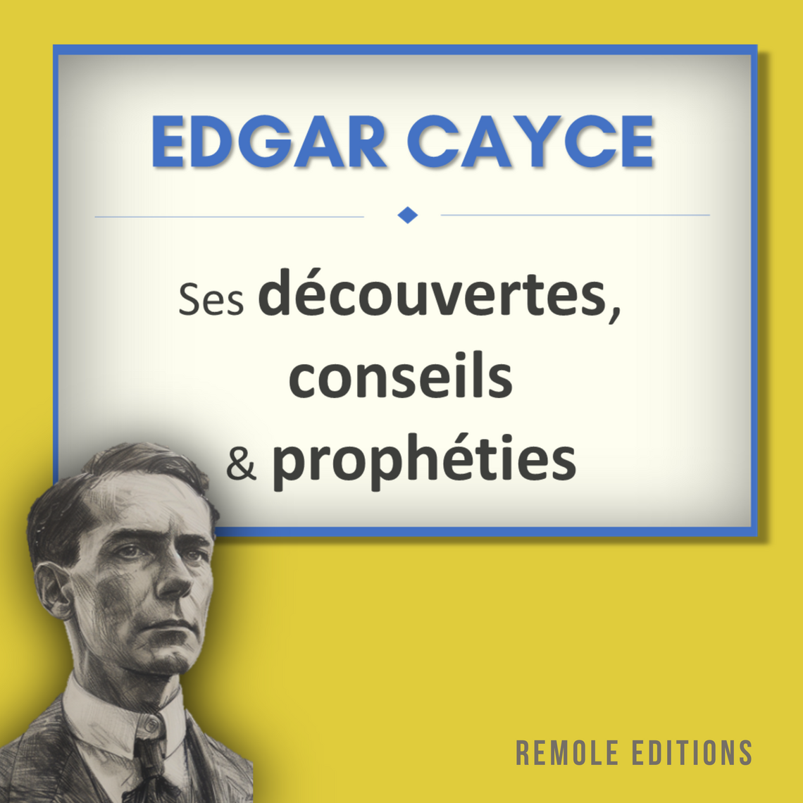 Edgar Cayce : ses découvertes, conseils et prophéties de Remole ...