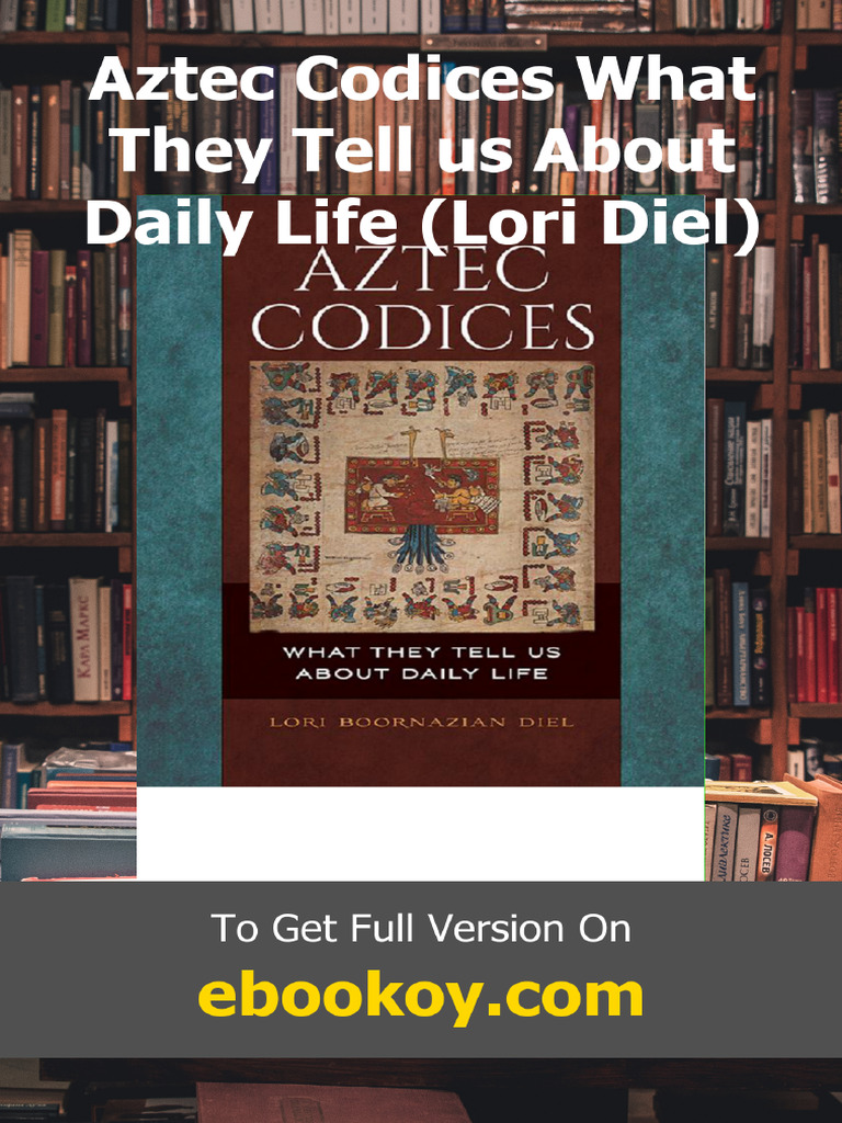 Aztec Codices What They Tell Us About Daily Life Lori Diel | PDF ...