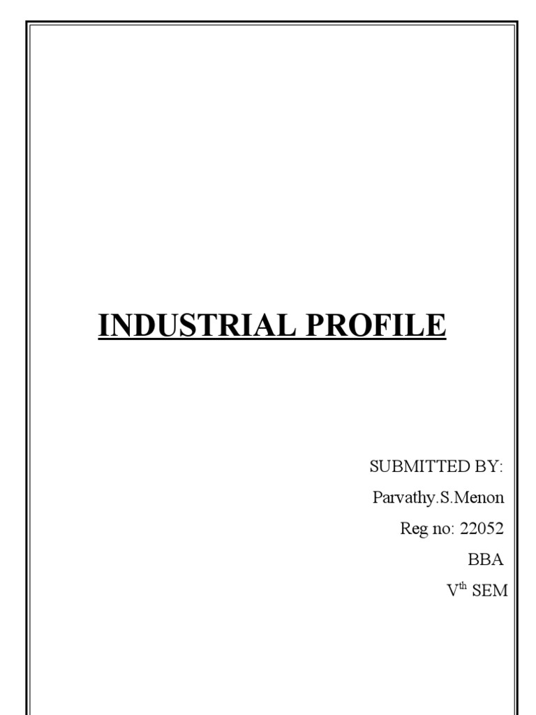 Industrial Profile: Submitted By: Parvathy.S.Menon Reg No: 22052 BBA V ...