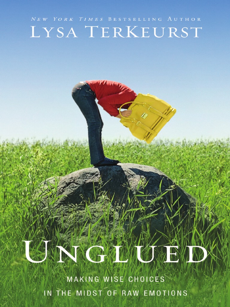 Unglued: Making Wise Choices in The Midst of Raw Emotions by Lysa ...