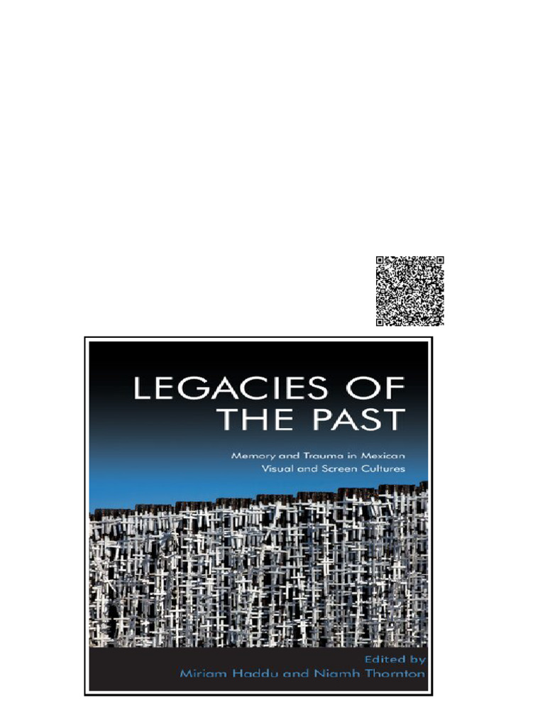 Legacies of the Past Memory and Trauma in Mexican Visual and Screen ...