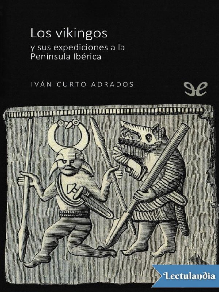 Los Vikingos y Sus Expediciones A La Peninsula Iberica - Ivan Curto ...
