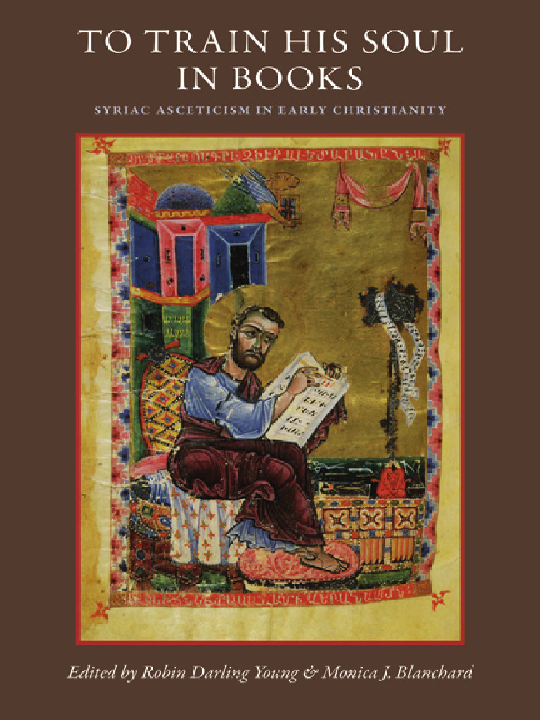 To Train His Soul in Books Syriac Asceticism in Early Christianity ...