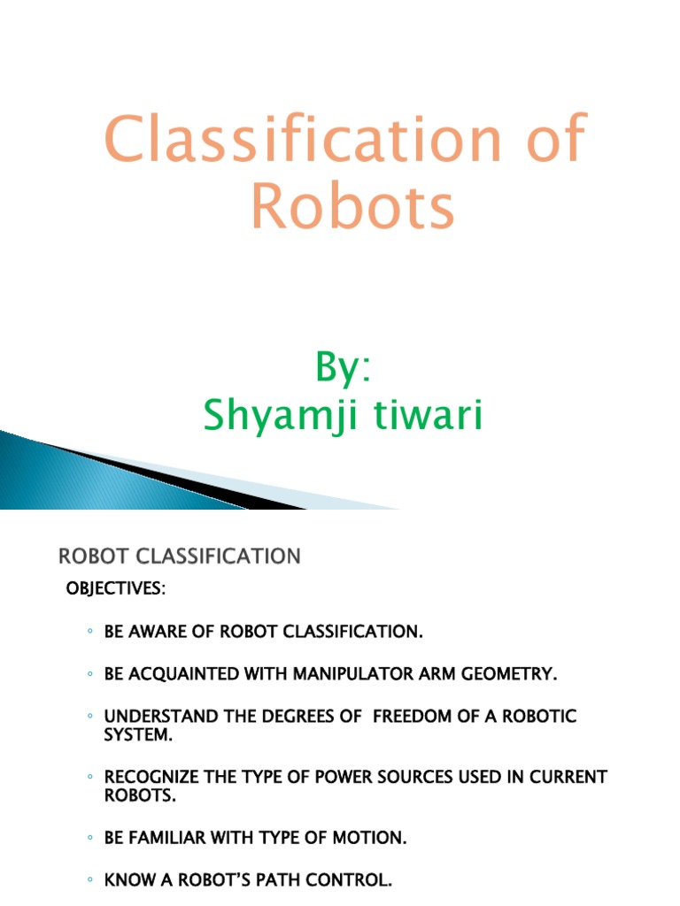 Classification of Robots: By: Shyamji Tiwari | PDF | Actuator | Robot