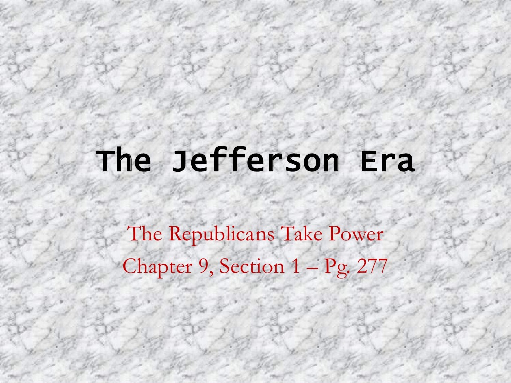 The Jefferson Era: The Republicans Take Power Chapter 9, Section 1 - Pg ...