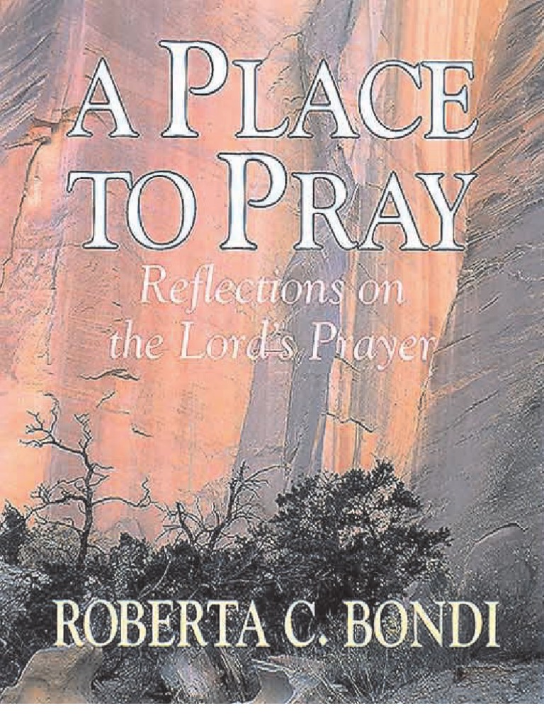Roberta C. Bondi - A Place To Pray, Reflections On The Lord's Prayer ...