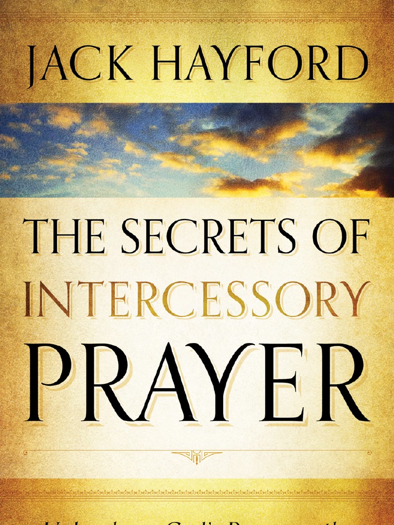 The Secrets of Intercessory Prayer: Unleashing God's Power in The Lives ...