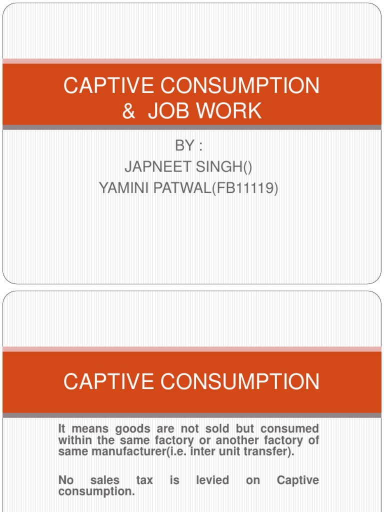 Captive Consumption & Job Work: BY: Japneet Singh Yamini Patwal ...