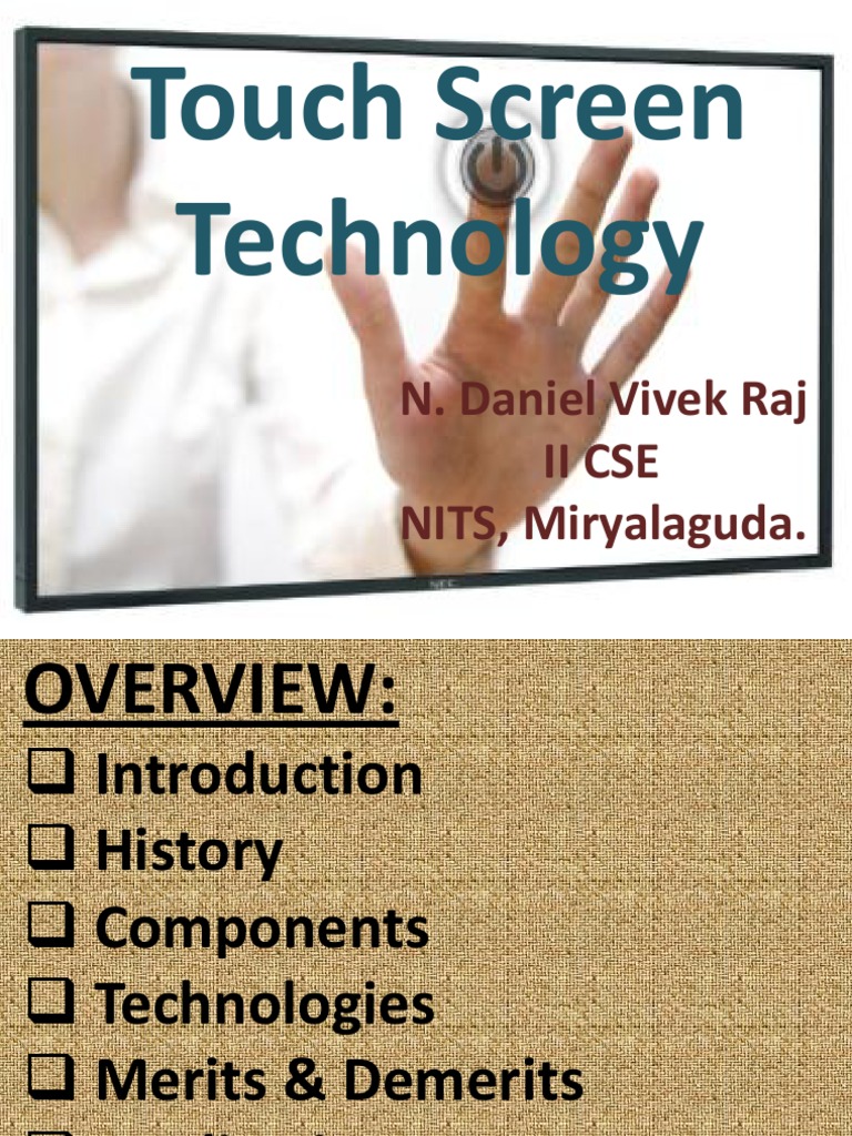 Touch Screen Technology: N. Daniel Vivek Raj Ii Cse NITS, Miryalaguda ...