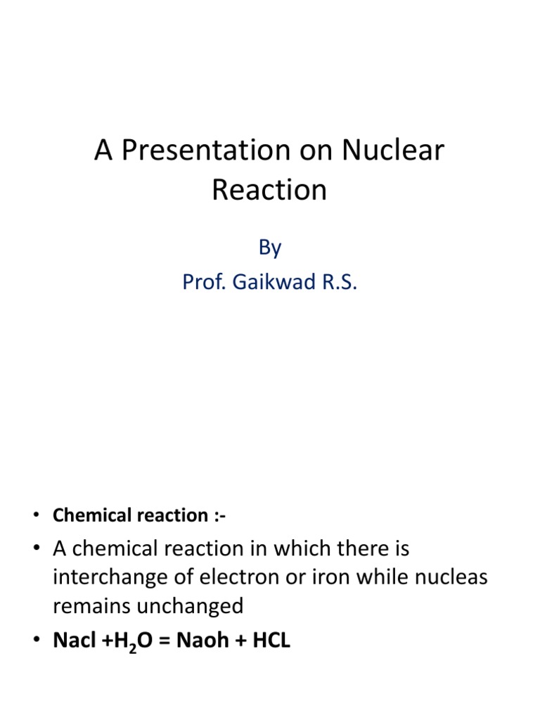A Presentation On Nuclear Reaction: by Prof. Gaikwad R.S | PDF | Social ...