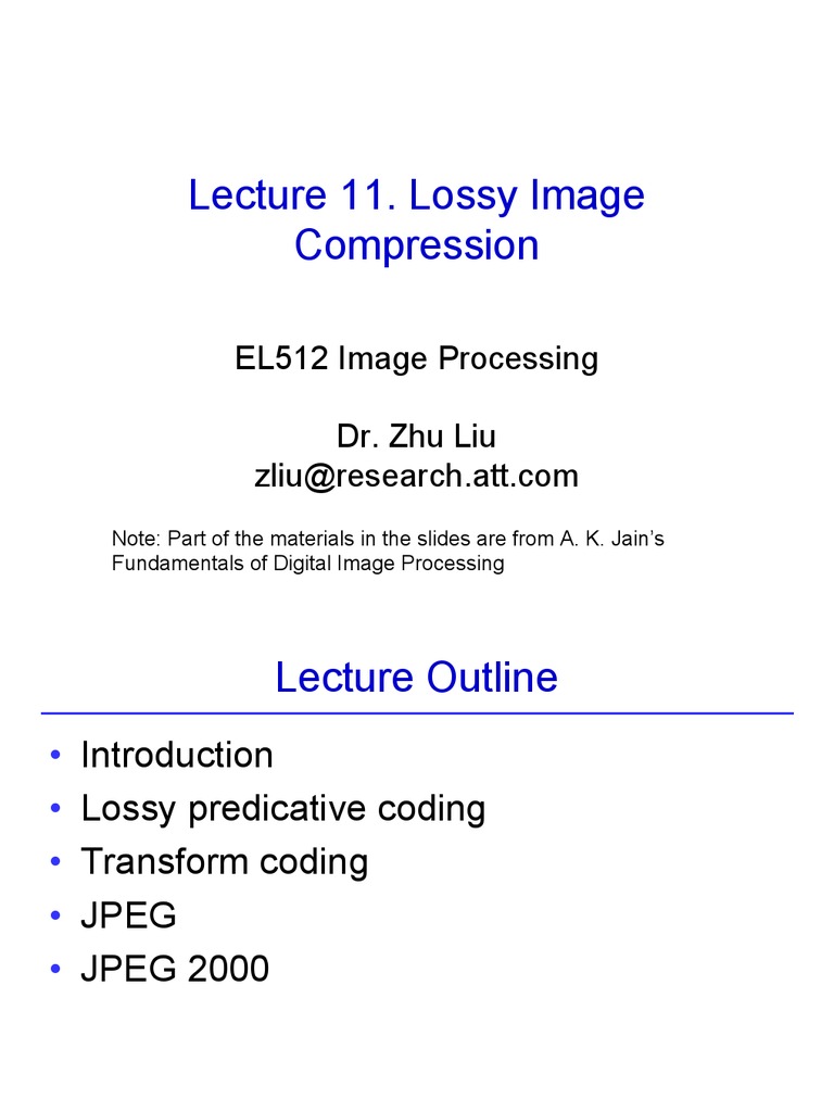 Lecture 11. Lossy Image Compression: EL512 Image Processing Dr. Zhu Liu ...