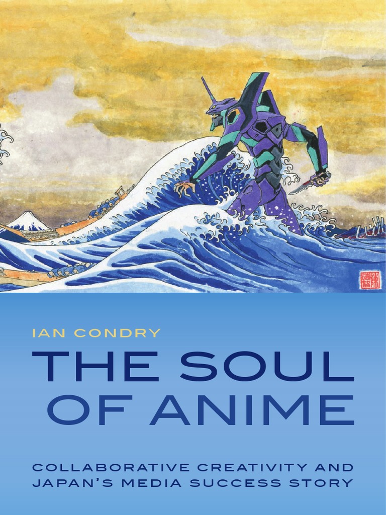 The Soul of Anime by Ian Condry | PDF | Anime | 3 D Computer Graphics